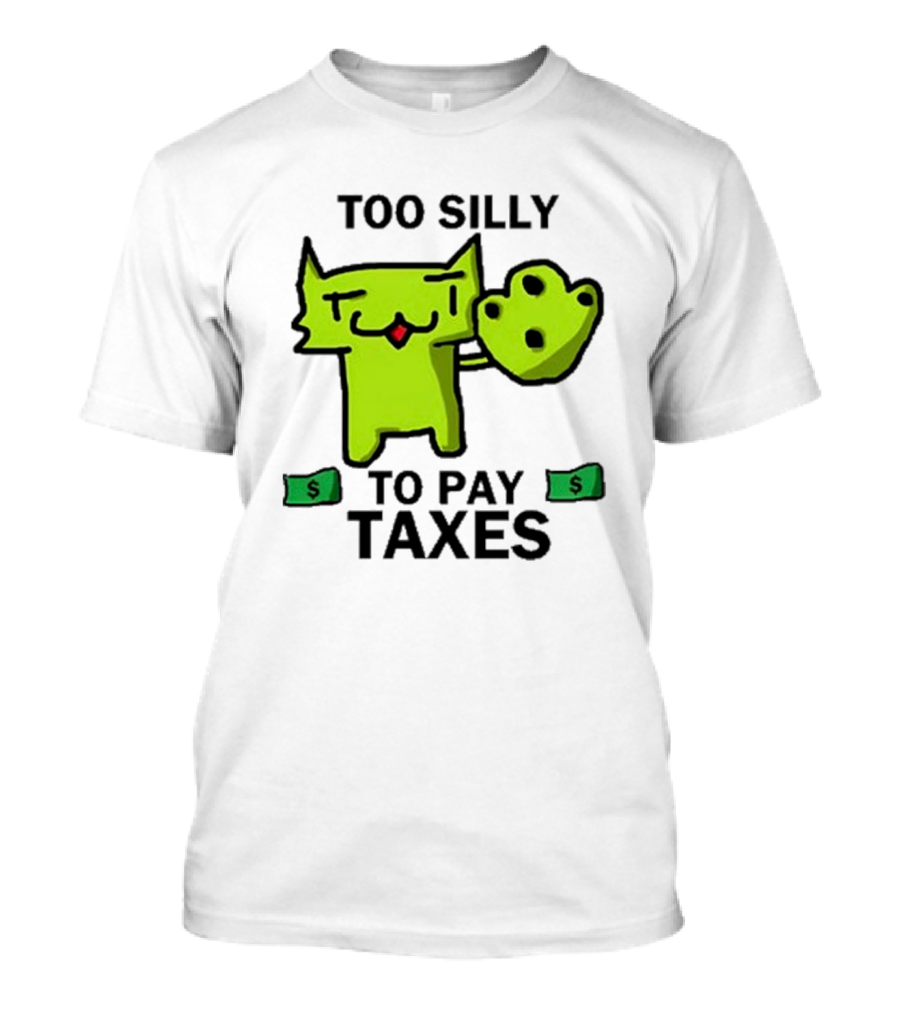 Pixelbrats2 Too Silly To Pay Taxes Green Cat With Money T-Shirt