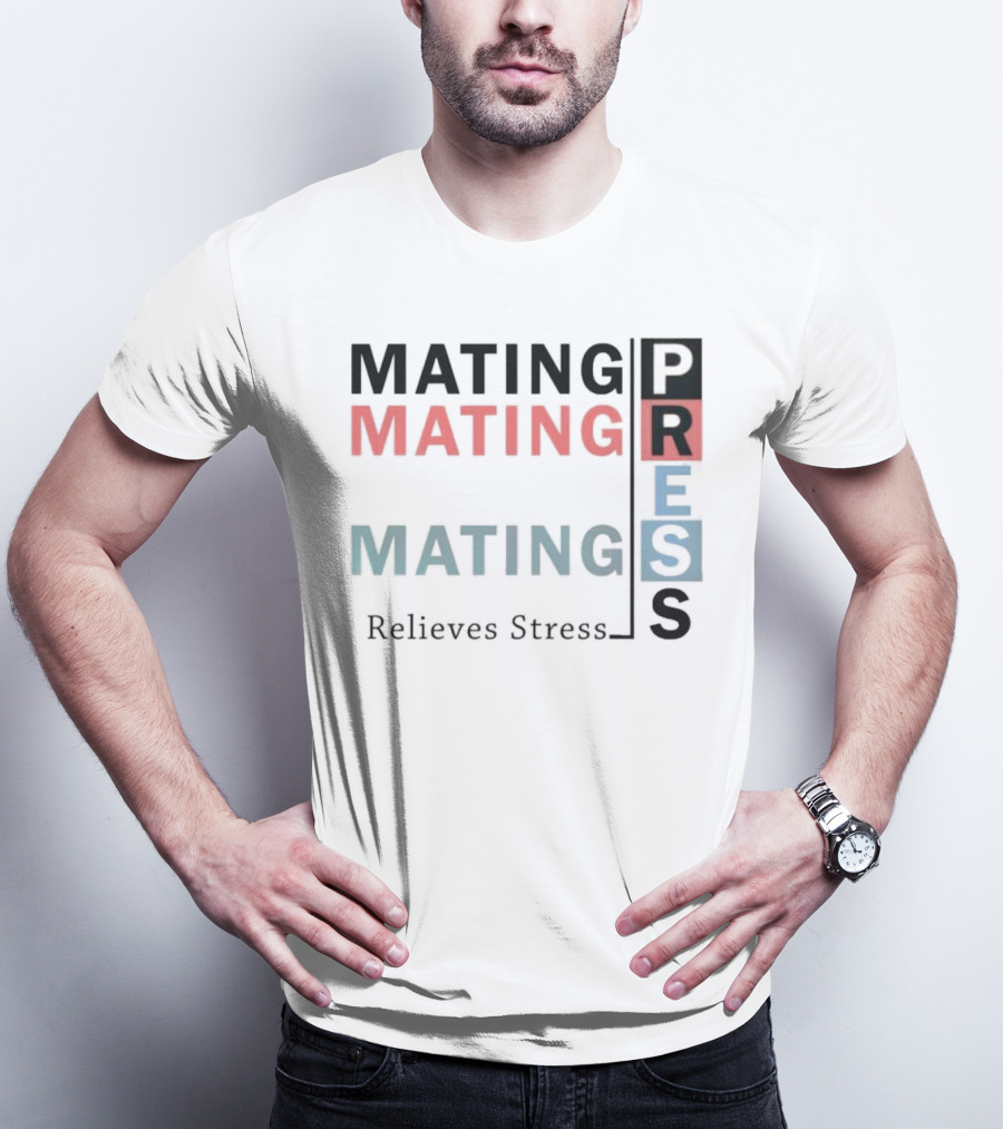 Mating Mating Mating Press Relieves Stress T-Shirt
