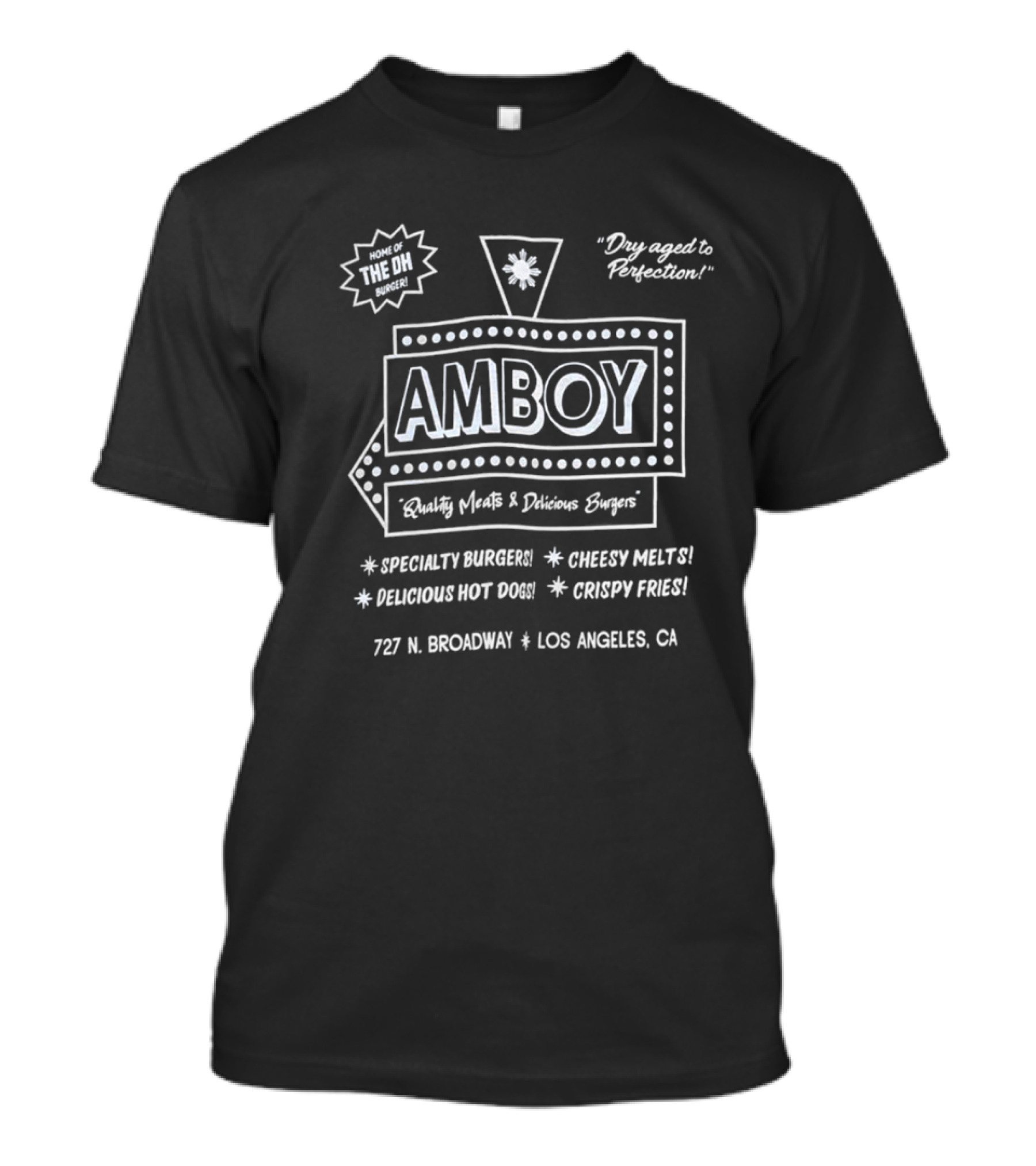 AMBOY Home Of The DH Burger Quality Meats Specialty Burgers Delicious Hot Dogs Cheesy Melts Crispy Fries Dry Aged To Perfection 727 N. Broadway Los Angeles CA T-Shirt