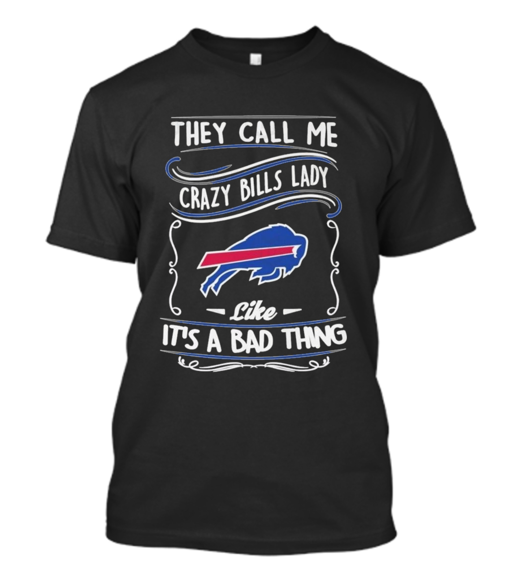 They Call Me Crazy Bills Lady Like It's A Bad Thing Buffalo Bills T-Shirt