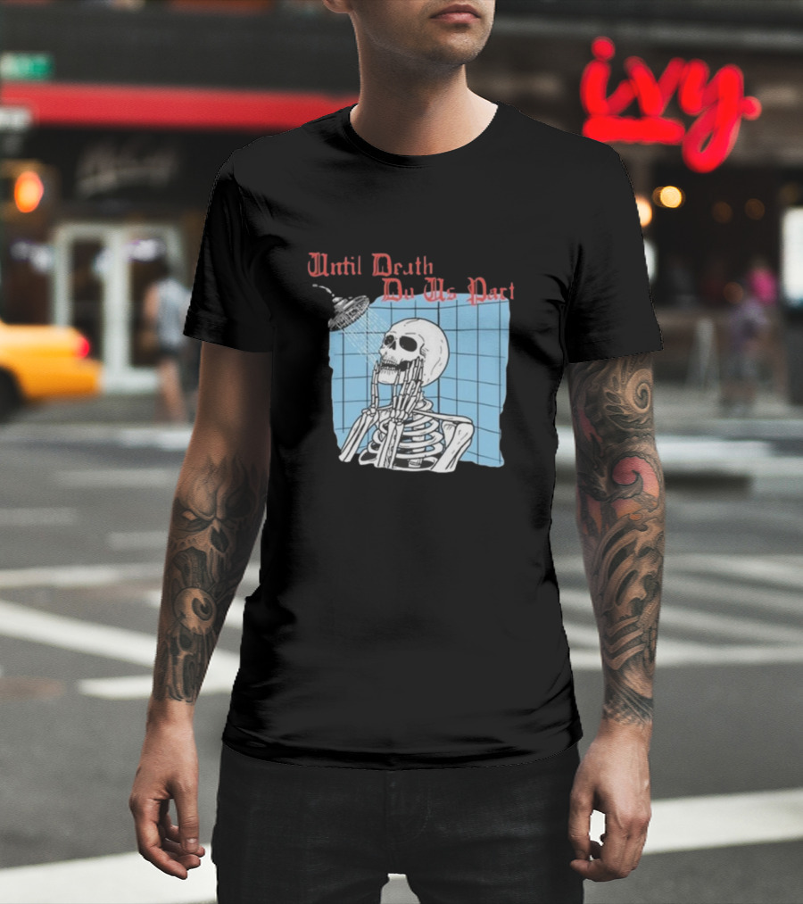 Until Death Do Us Part Skeleton Shower Art By Hillary White T-Shirt