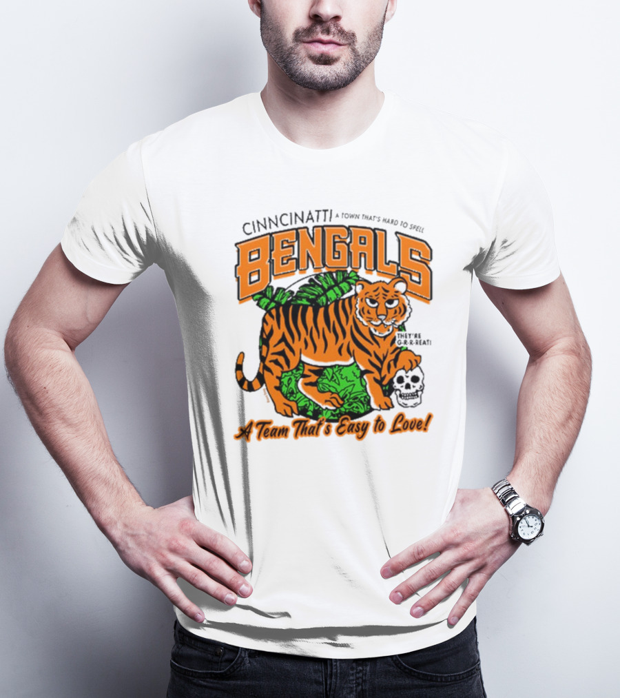 Cincinnatti Bengals They're G-R-R-reat A Town That's Hard To Spell A Team That's Easy To Love T-Shirt