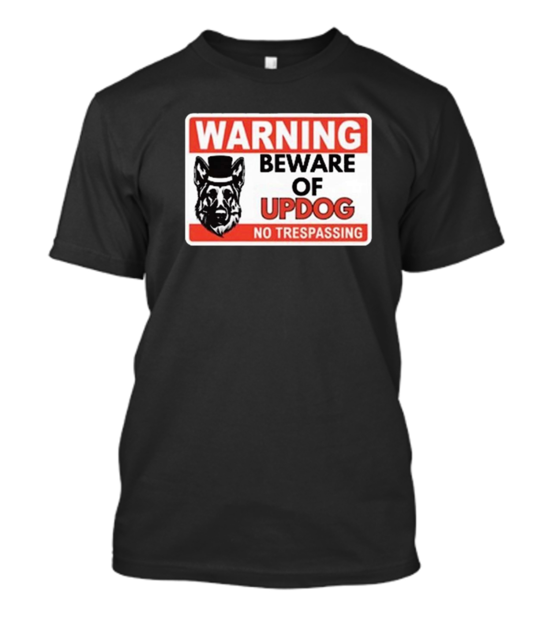 Warning Beware Of Updog No Trespassing Sign With Dog In Top Hat T-Shirt