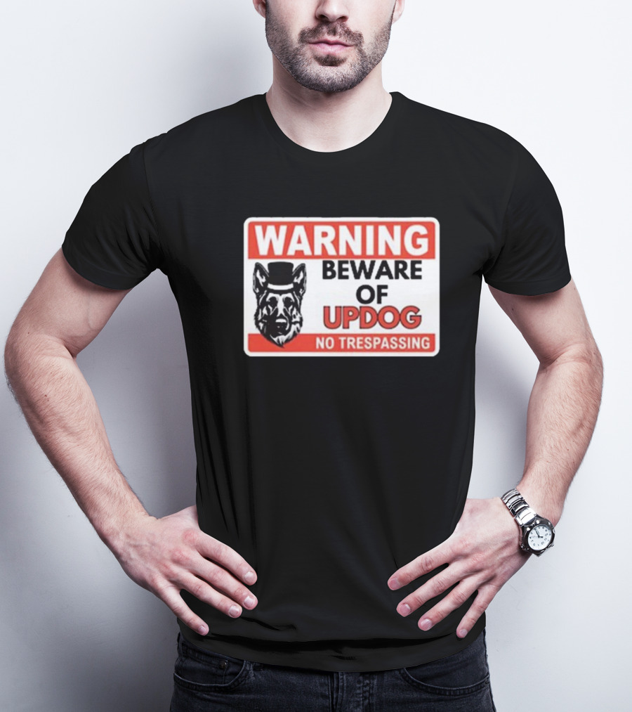 Warning Beware Of Updog No Trespassing Sign With Dog In Top Hat T-Shirt