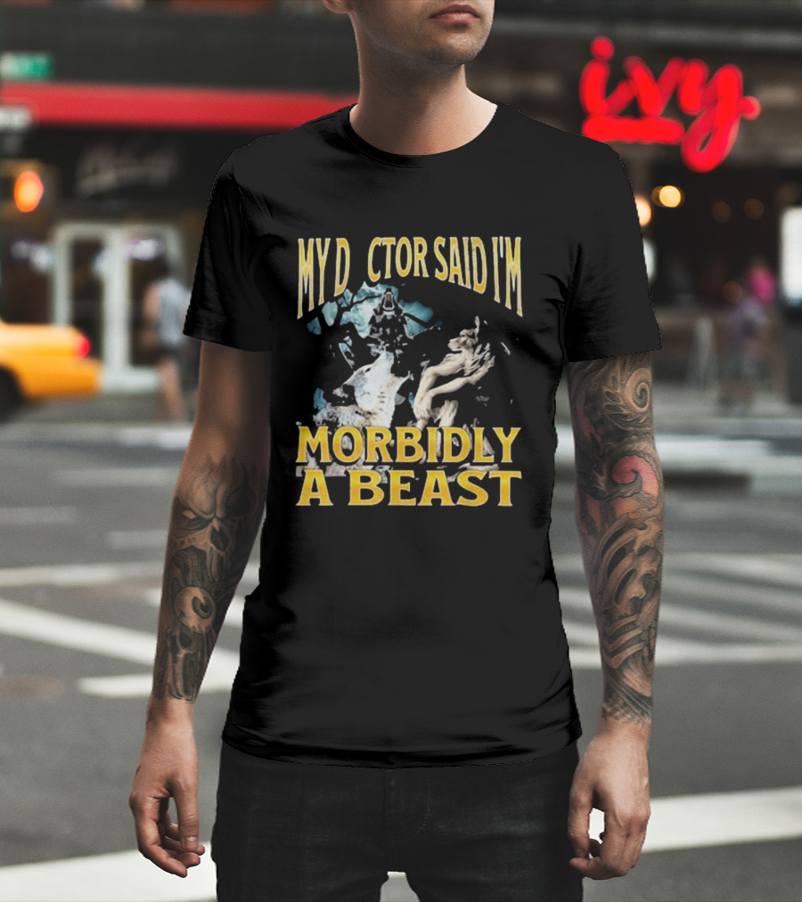 My Doctor Said I'm Morbidly A Beast Werewolf Wolf T-Shirt