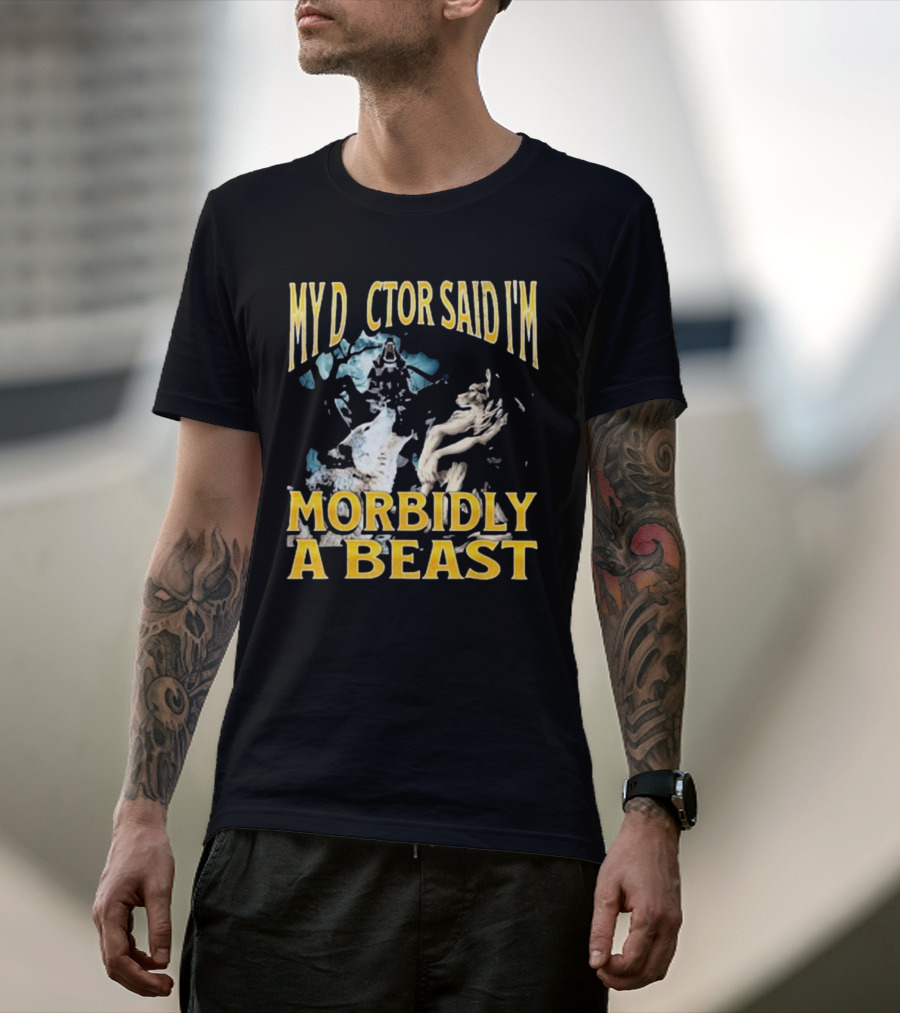 My Doctor Said I'm Morbidly A Beast Werewolf Wolf T-Shirt