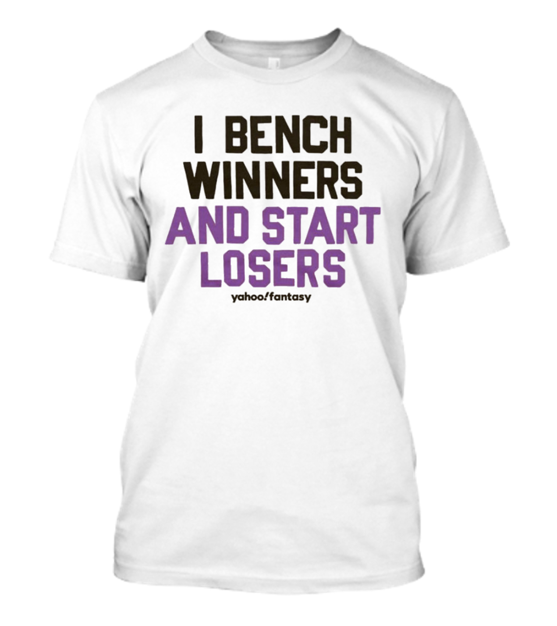 I Bench Winners And Start Losers Yahoo Fantasy T-Shirt