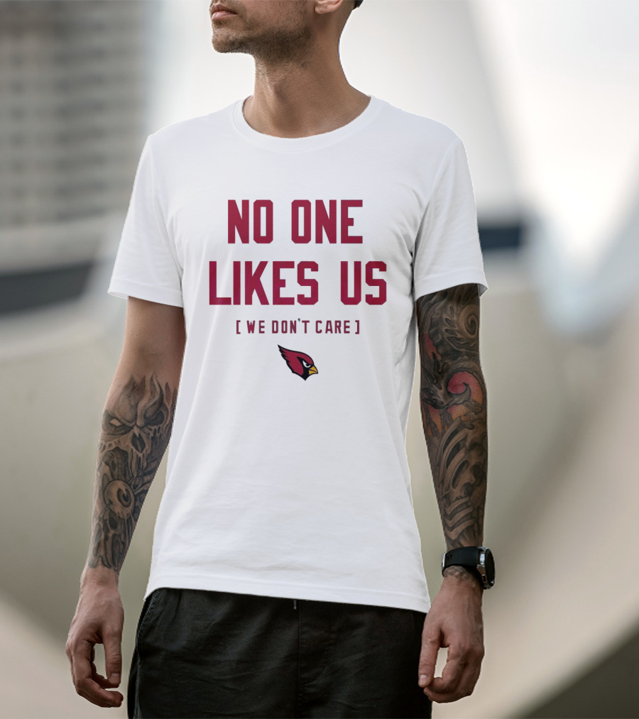 Arizona Cardinals No One Likes Us We Don’t Care Fan T-Shirt