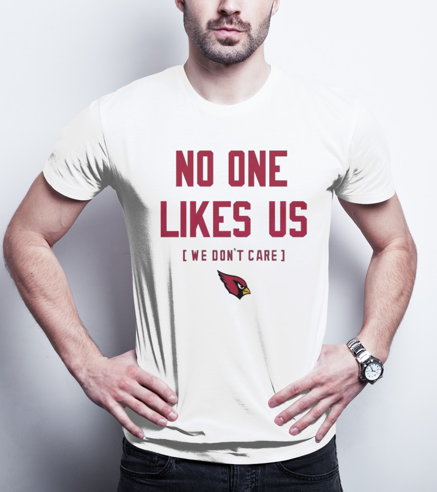 Arizona Cardinals No One Likes Us We Don’t Care Fan T-Shirt