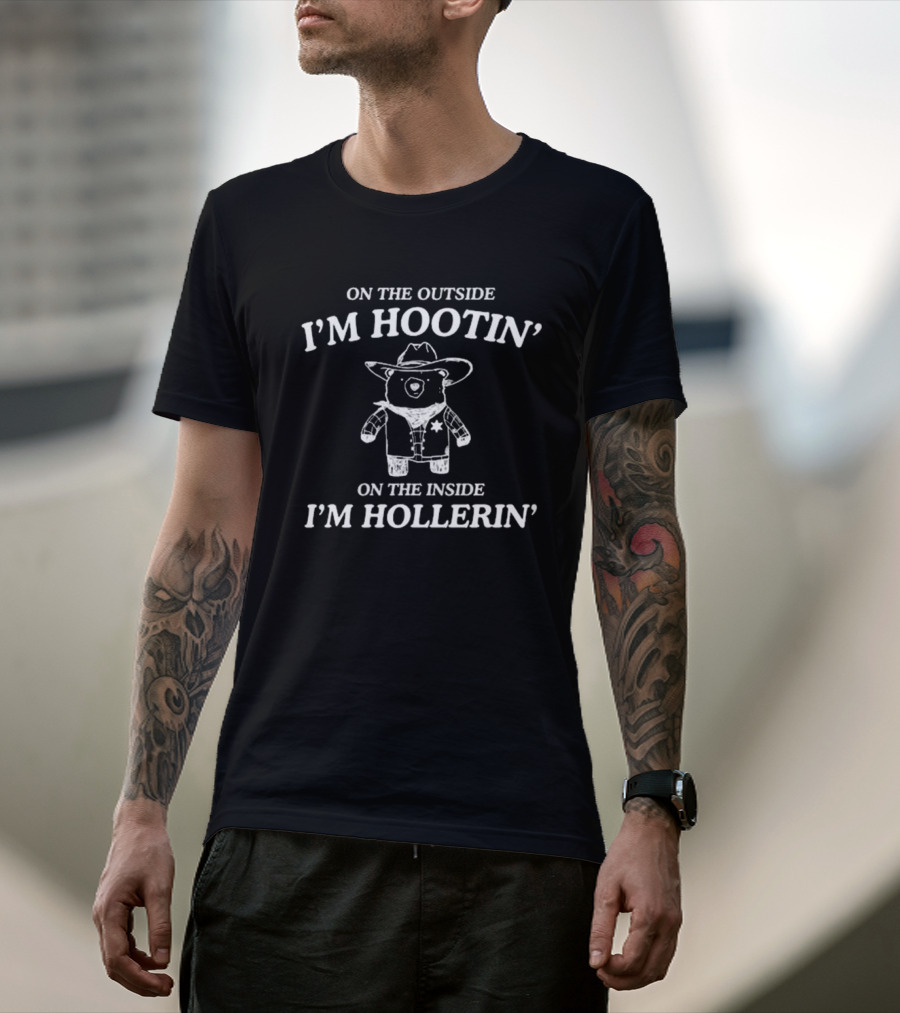 Cowboy Bear Hootin' And Hollerin' On The Outside I'm Hootin' On The Inside I'm Hollerin' T-Shirt