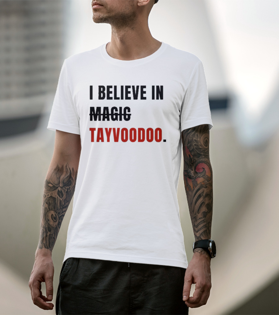 I Believe In Tayvoodoo Jojo In KC Magic T-Shirt