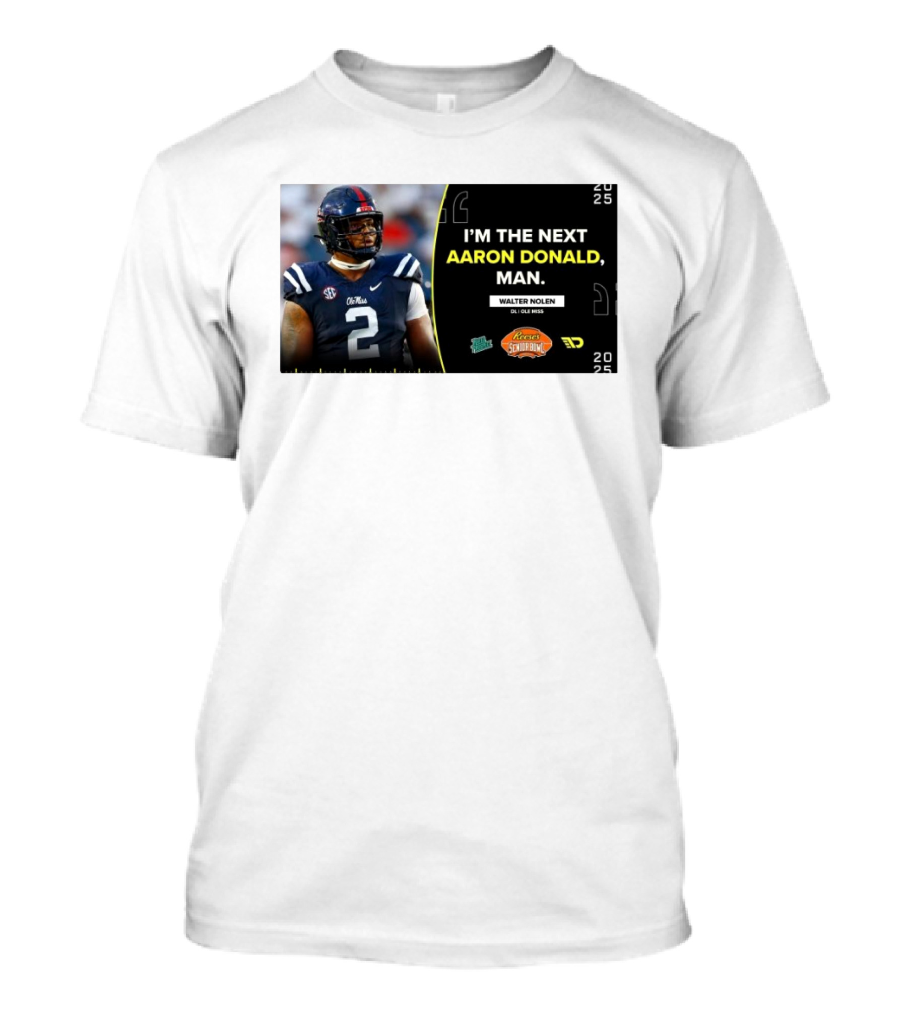 Ole Miss Rebels Walter Nolen I'm The Next Aaron Donald Reese's Senior Bowl 2025 T-Shirt