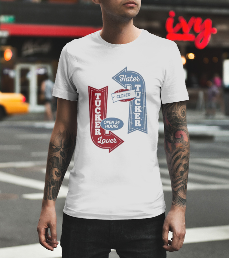 Tucker Lover Open 24 Hours Tucker Hater Closed T-Shirt