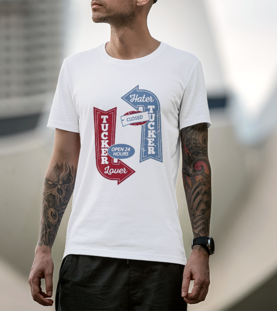 Tucker Lover Open 24 Hours Tucker Hater Closed T-Shirt