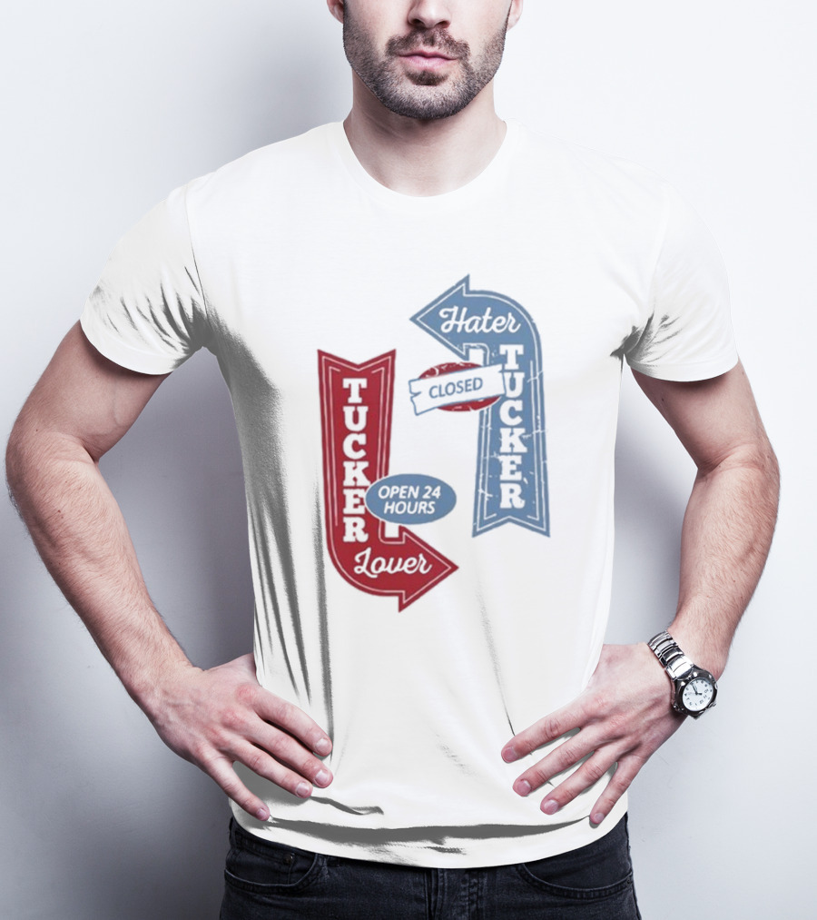 Tucker Lover Open 24 Hours Tucker Hater Closed T-Shirt