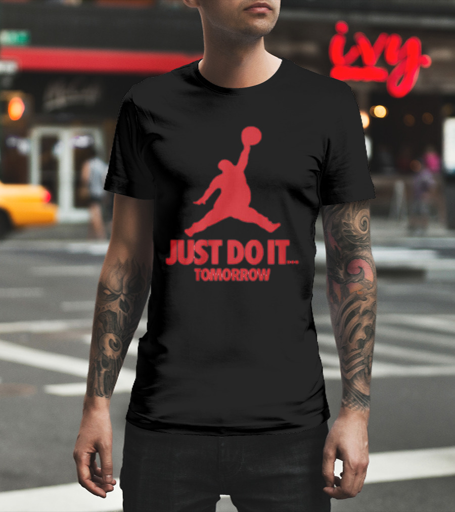 JUST DO IT TOMORROW Jumpman Parody T-Shirt