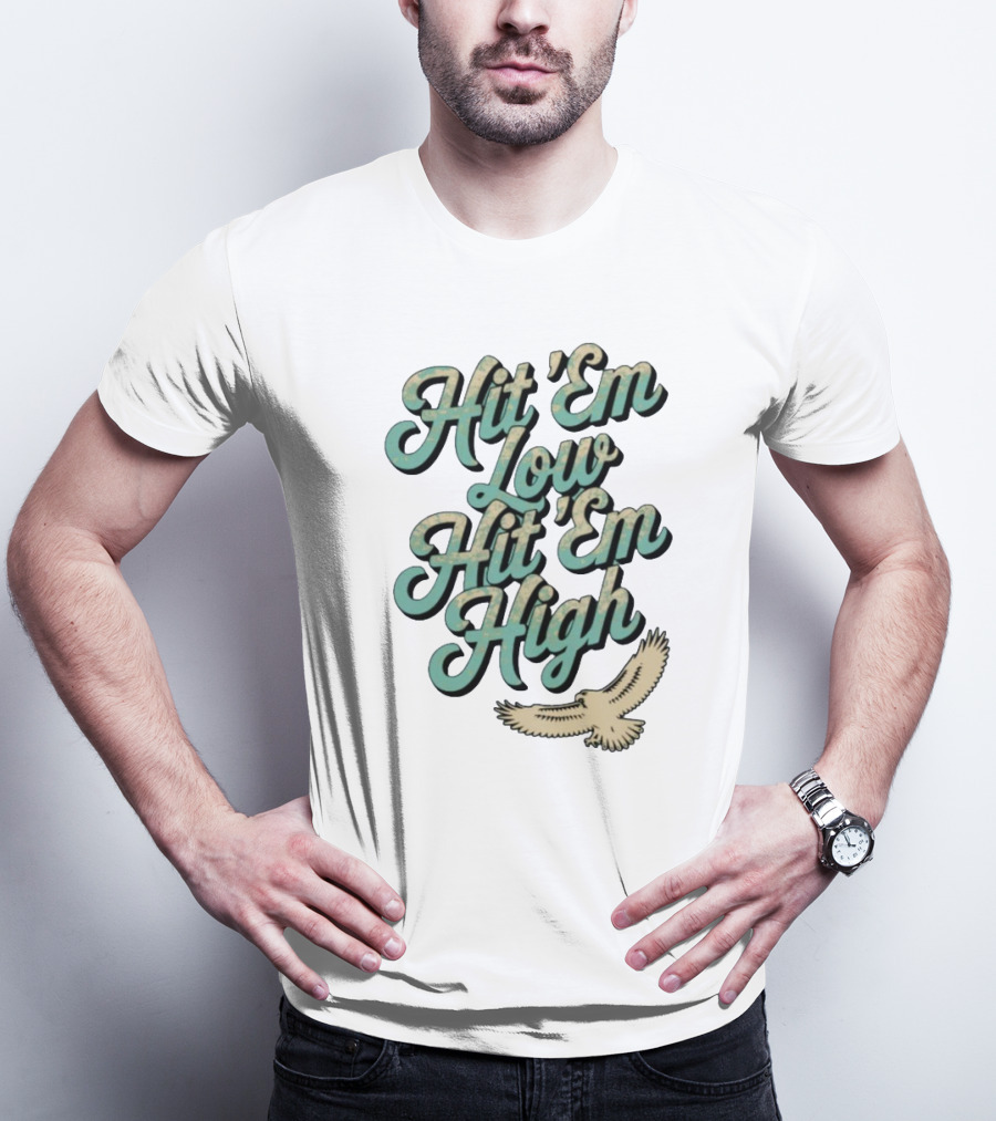 Hit ‘Em Low Hit ‘Em High Philadelphia Eagles Iconic Slogan Battle Phrase T-Shirt