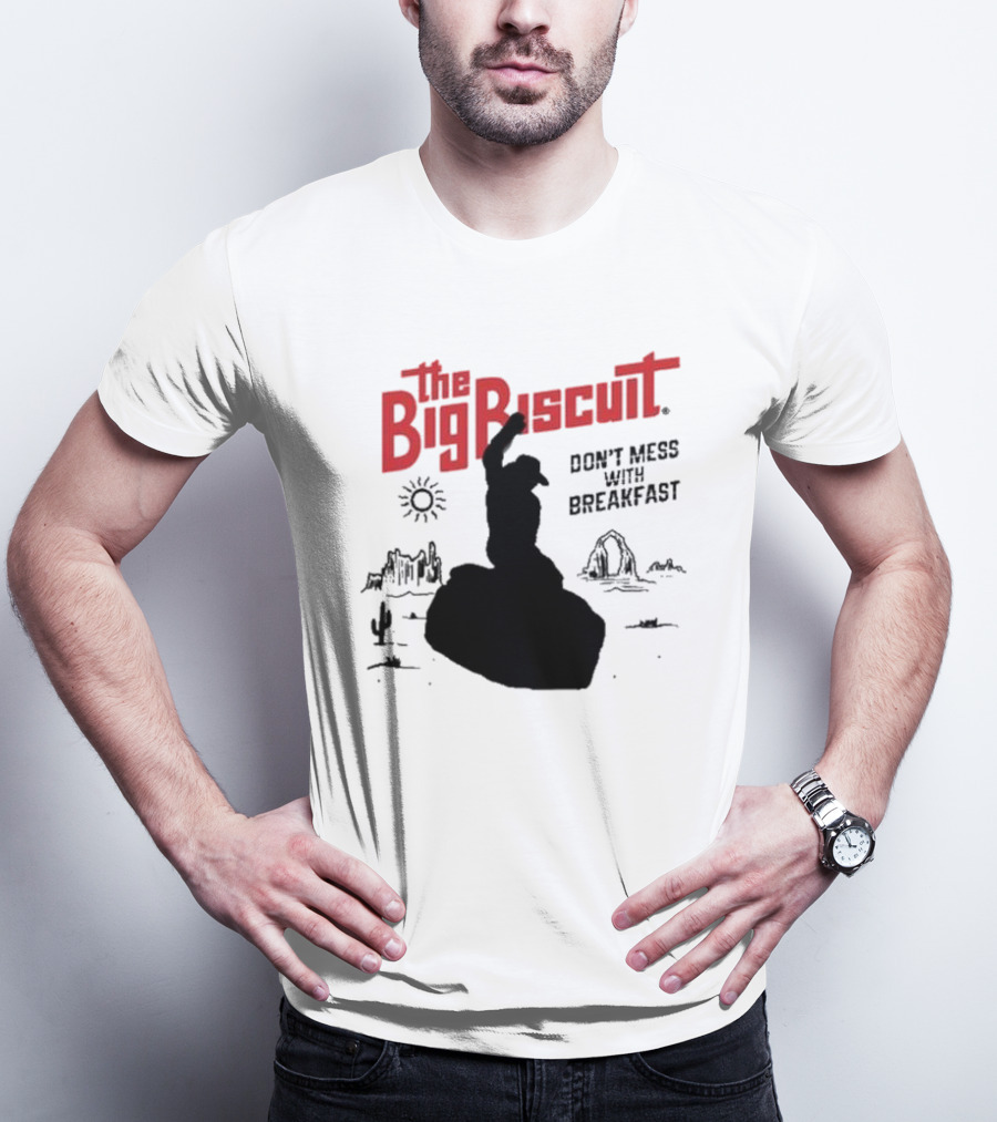 The Big Biscuit Don’t Mess With Breakfast T-Shirt