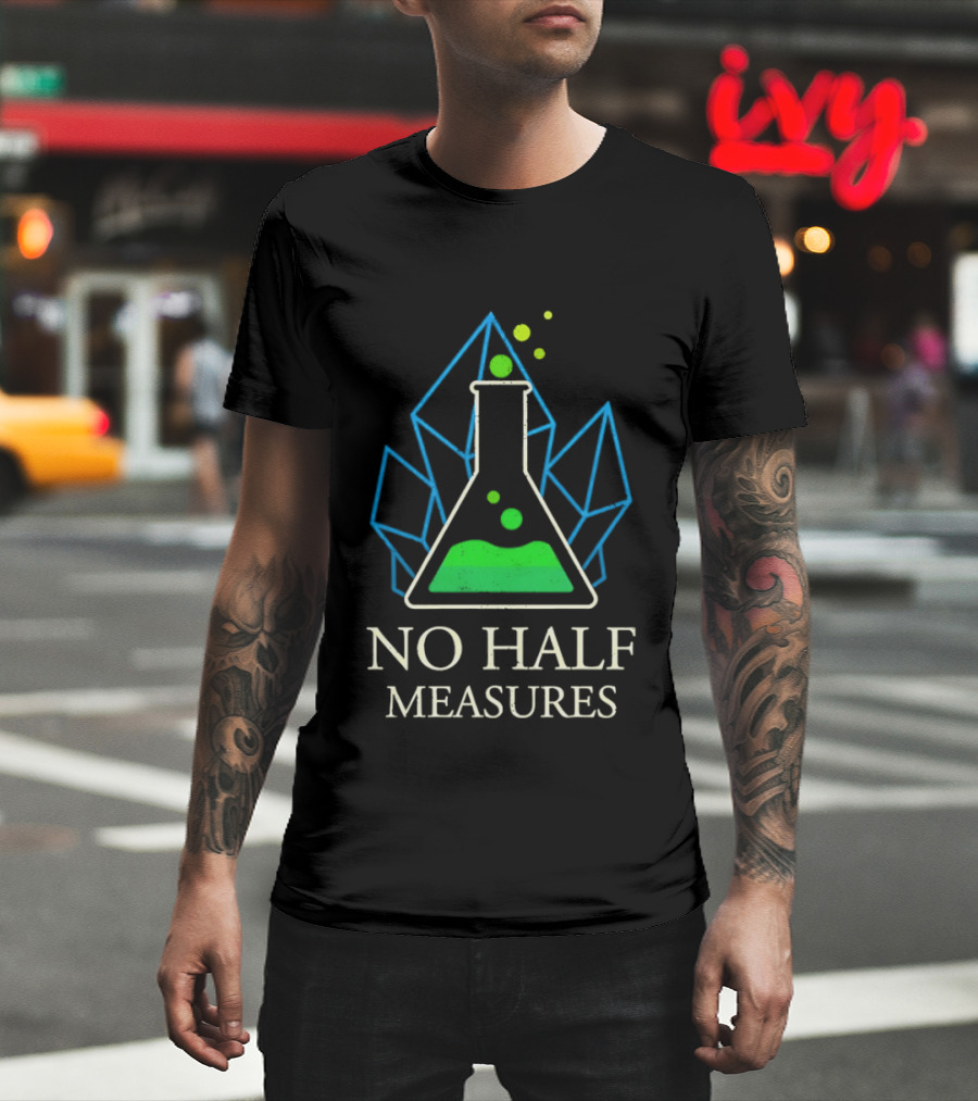 No Half Measures Beaker With Crystals T-Shirt