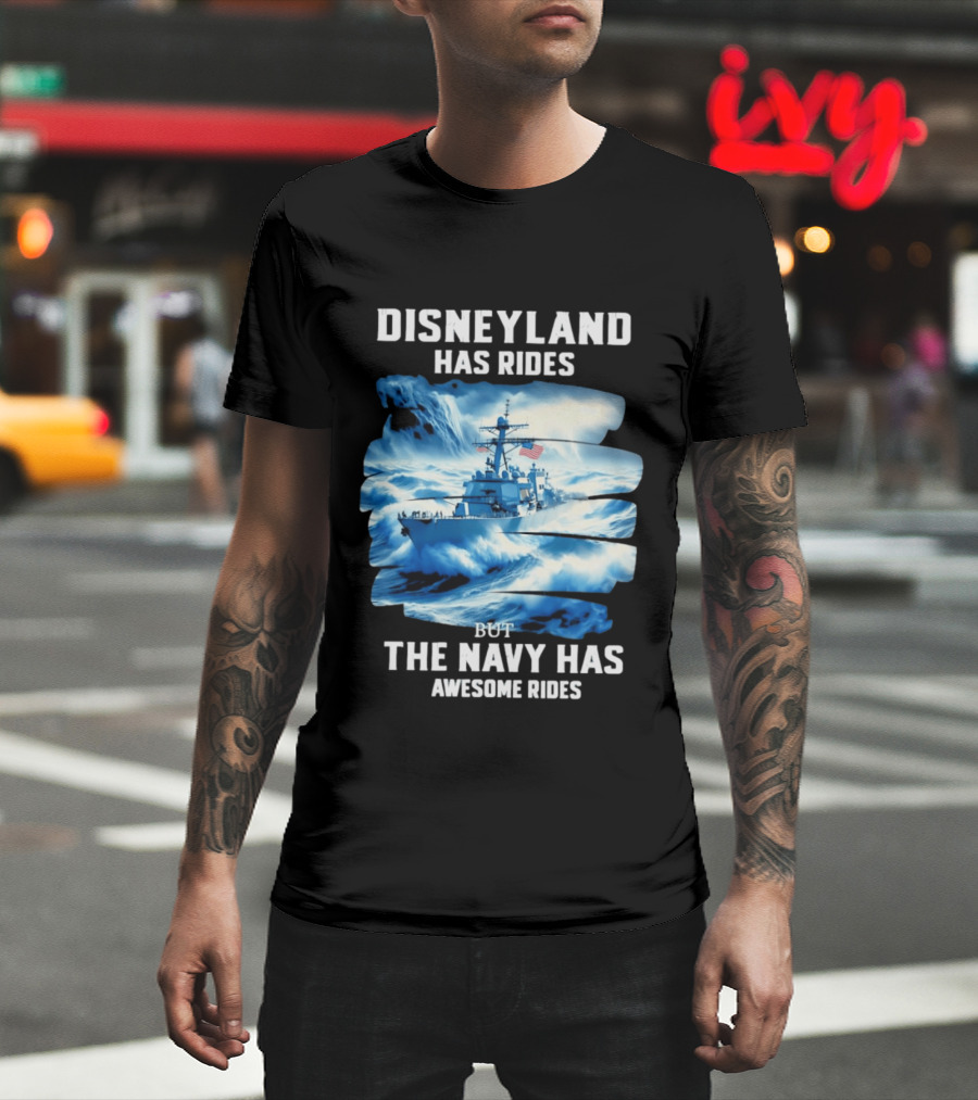 Disneyland Has Rides But The Navy Has Awesome Rides Warship And Waves T-Shirt