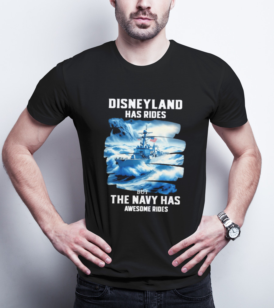 Disneyland Has Rides But The Navy Has Awesome Rides Warship And Waves T-Shirt