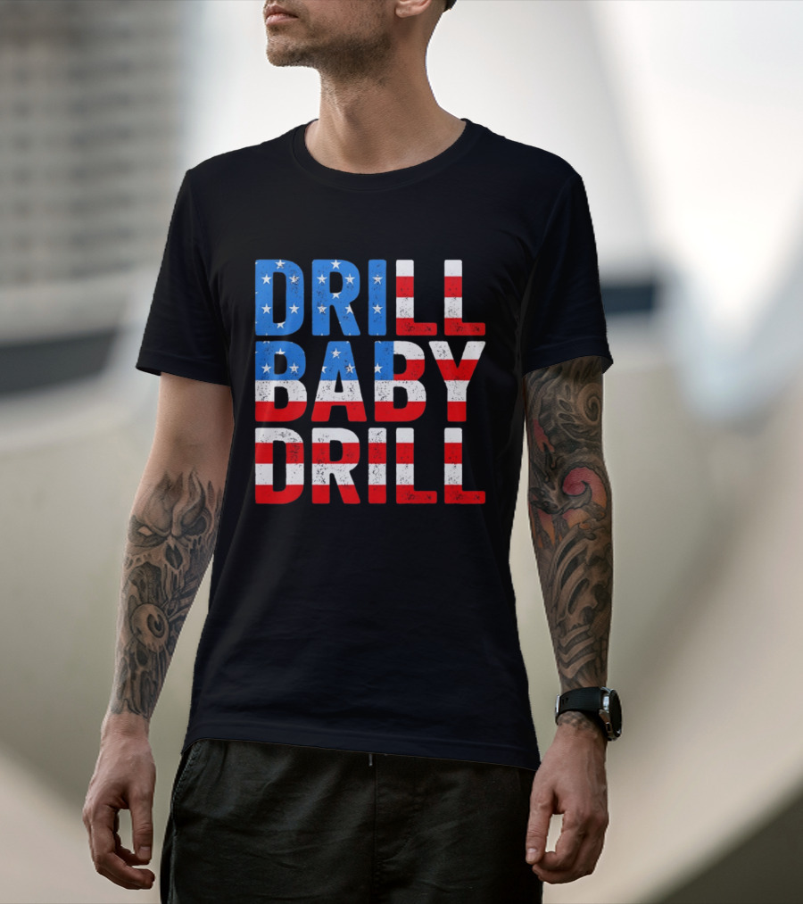 Drill Baby Drill Patriotic American Flag Colors Stars And Stripes T-Shirt