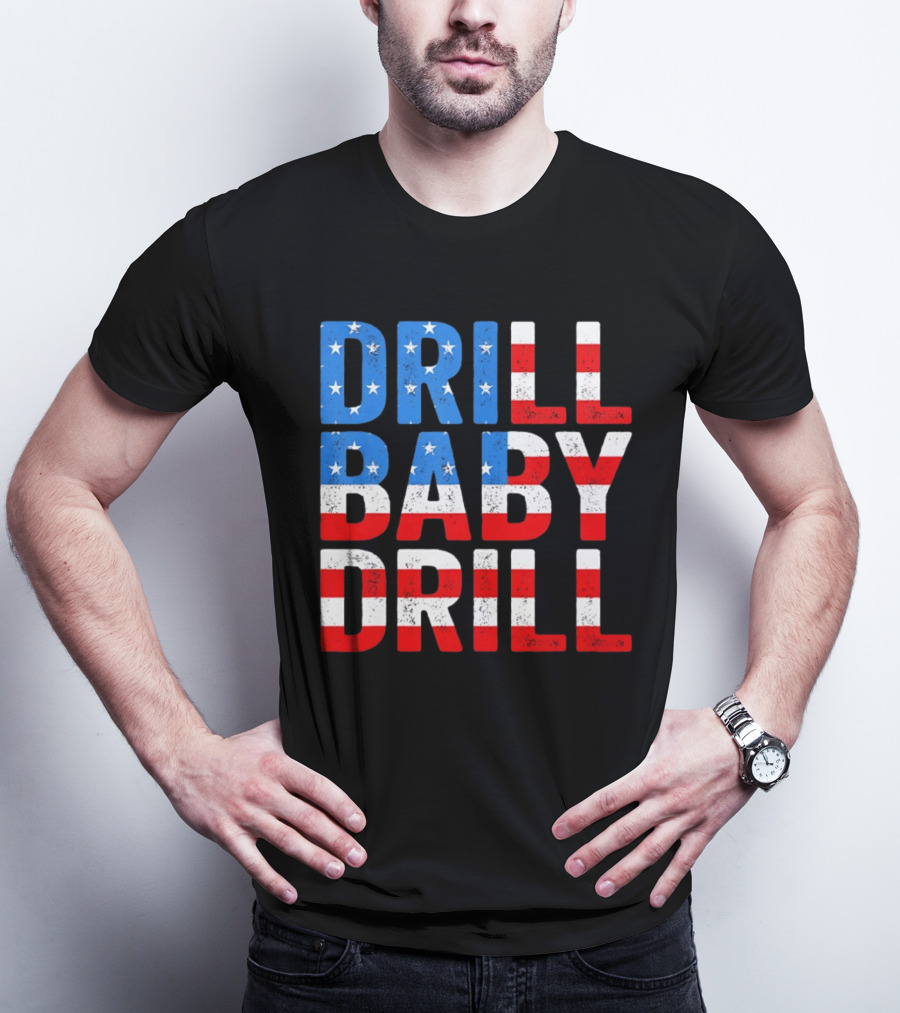 Drill Baby Drill Patriotic American Flag Colors Stars And Stripes T-Shirt