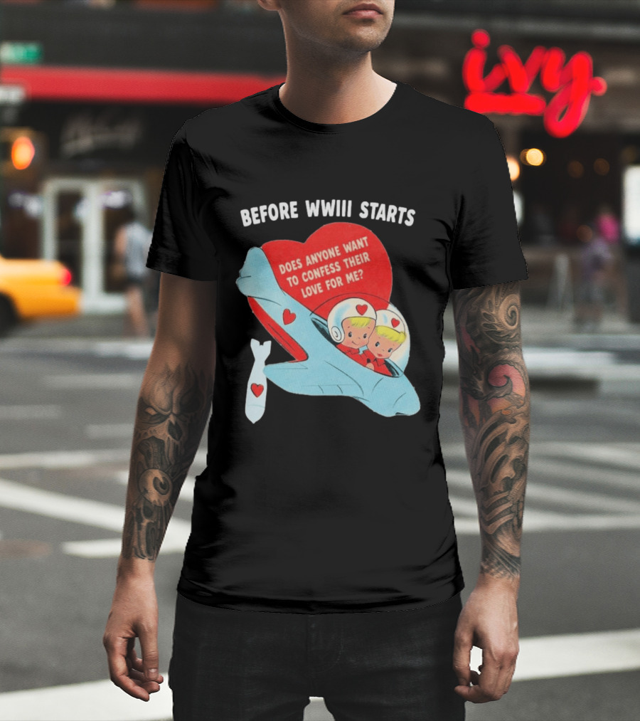 Before WWIII Starts Does Anyone Want To Confess Their Love For Me Retro Airplane T-Shirt