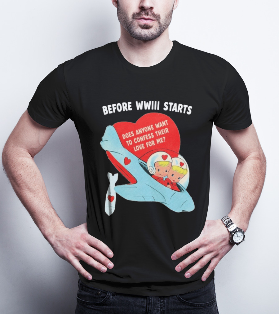 Before WWIII Starts Does Anyone Want To Confess Their Love For Me Retro Airplane T-Shirt
