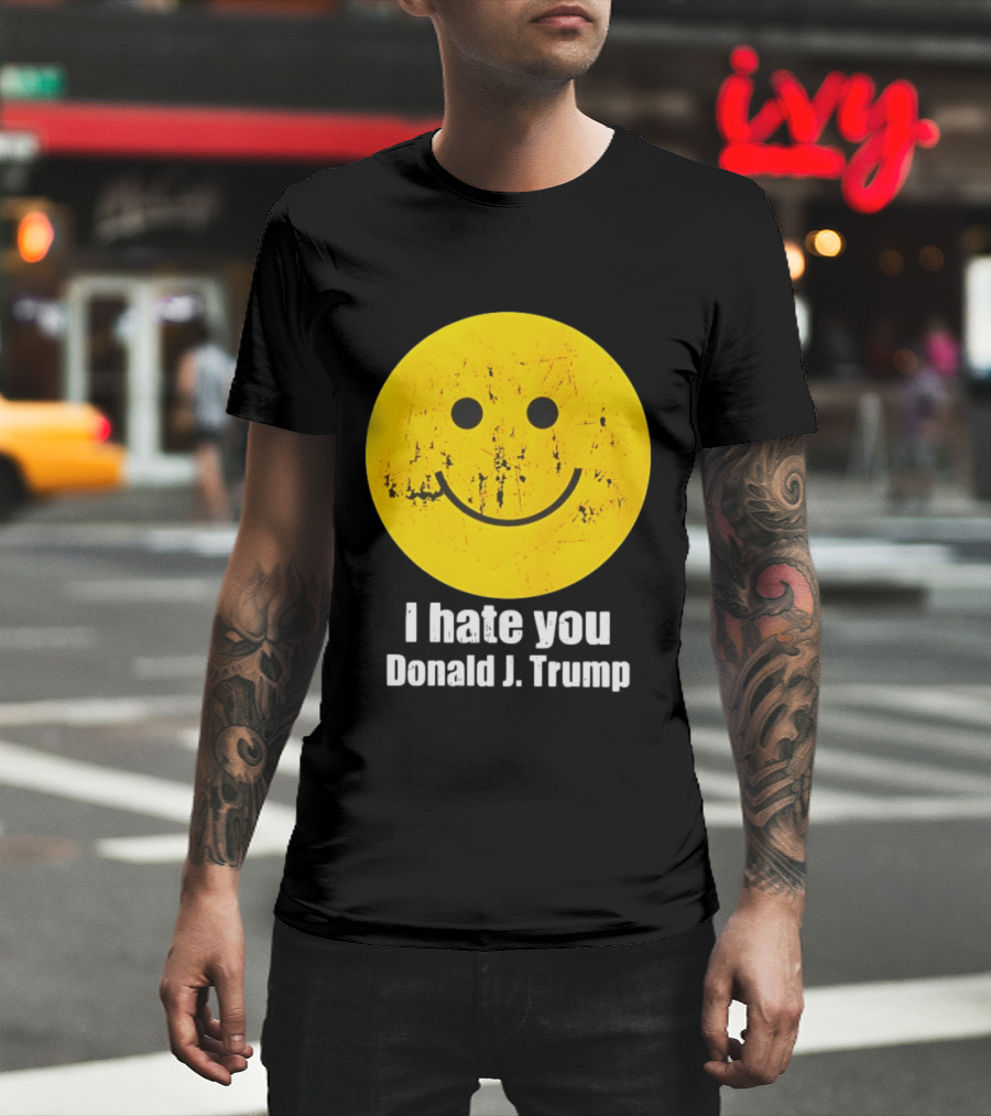 I Hate You Donald J Trump Smiley Face Emoji T-Shirt