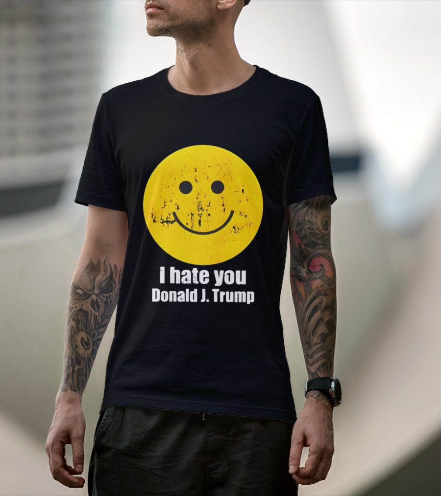 I Hate You Donald J Trump Smiley Face Emoji T-Shirt