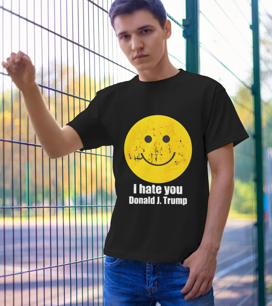 I Hate You Donald J Trump Smiley Face Emoji T-Shirt