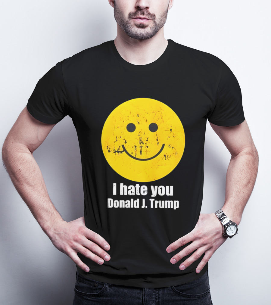 I Hate You Donald J Trump Smiley Face Emoji T-Shirt