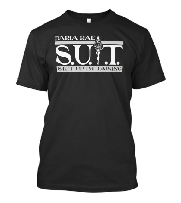 Daria Rae S.U.I.T Shut Up I'm Talking T-Shirt