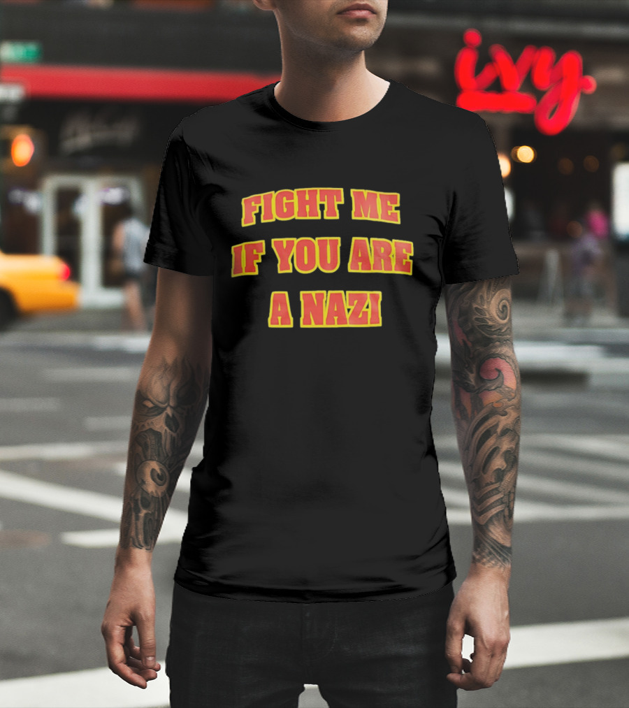Fight Me If You Are A Nazi T-Shirt