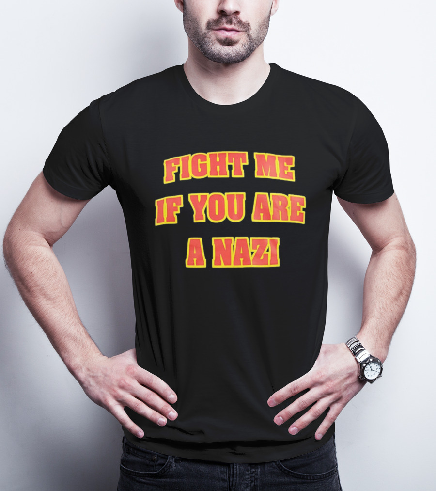 Fight Me If You Are A Nazi T-Shirt