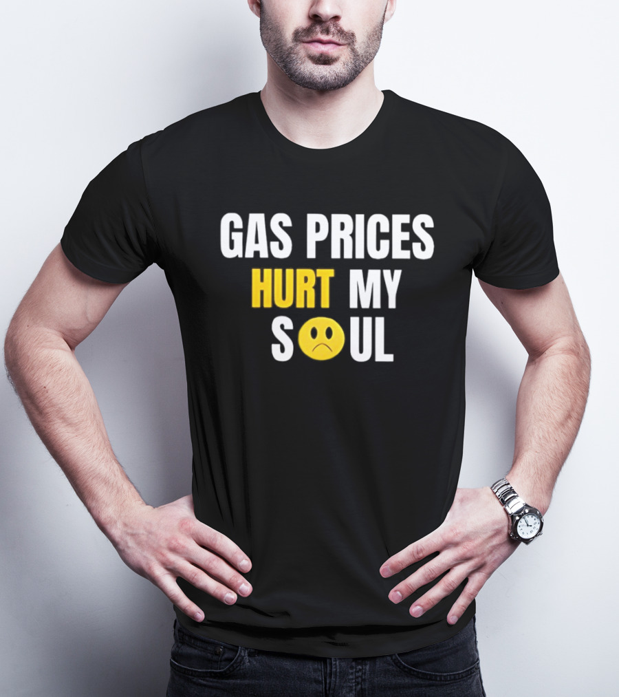 Gas Prices Hurt My Soul Sad Face Emoji T-Shirt