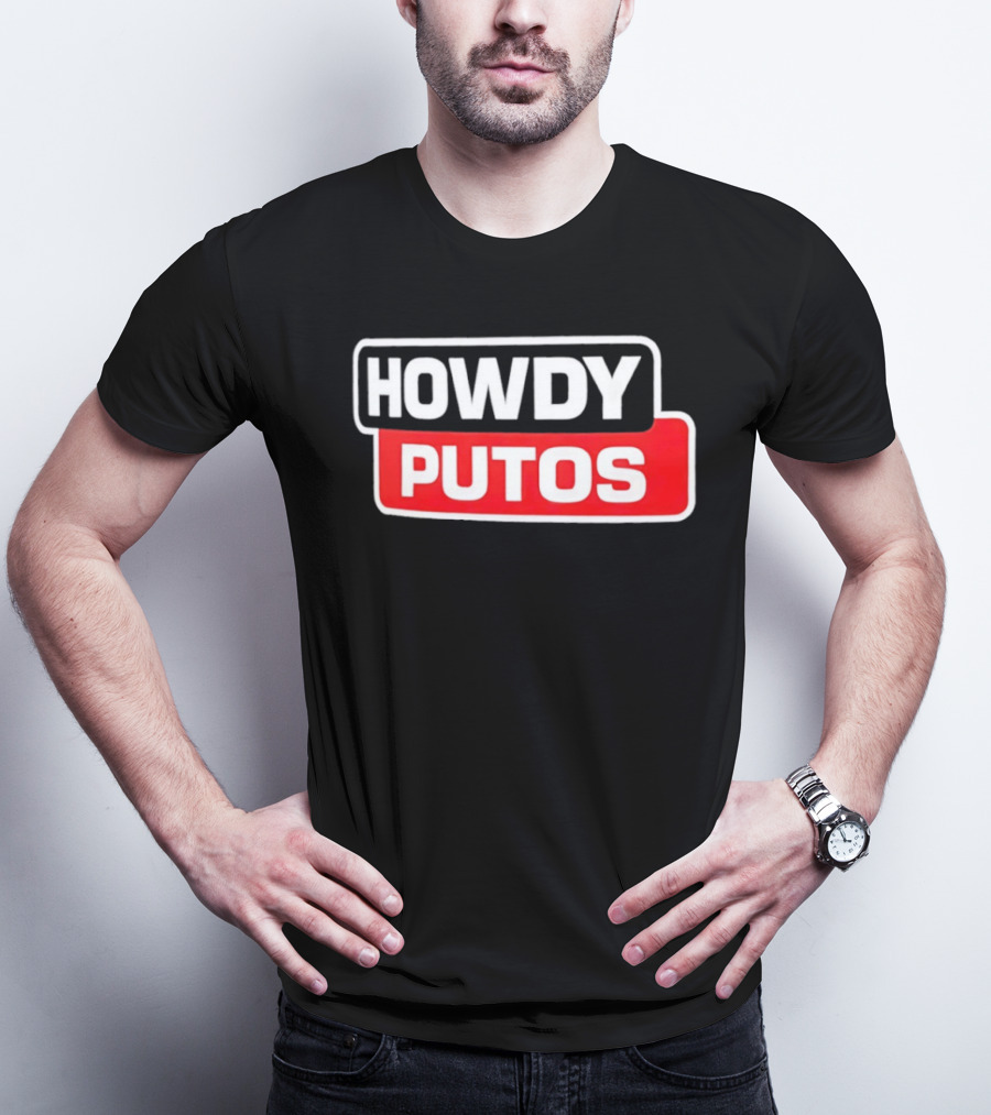 Howdy Putos Funny Bold White And Red T-Shirt