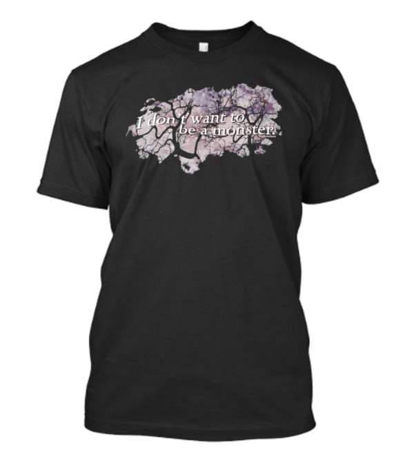 I Don't Want To Be A Monster Text With Branch T-Shirt