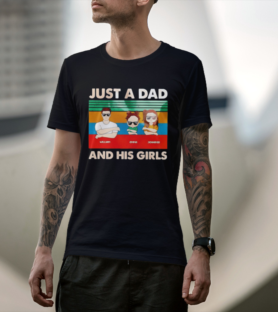 Just A Dad William Emma Jennifer And His Girls Trio With Sunglasses T-Shirt