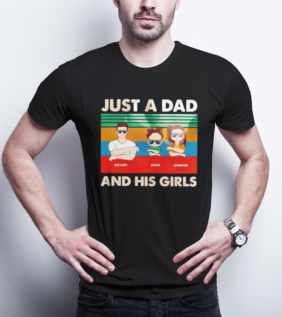 Just A Dad William Emma Jennifer And His Girls Trio With Sunglasses T-Shirt