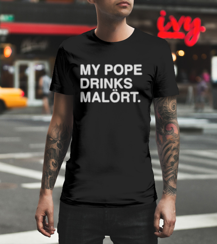 My Pope Drinks Malort T-Shirt