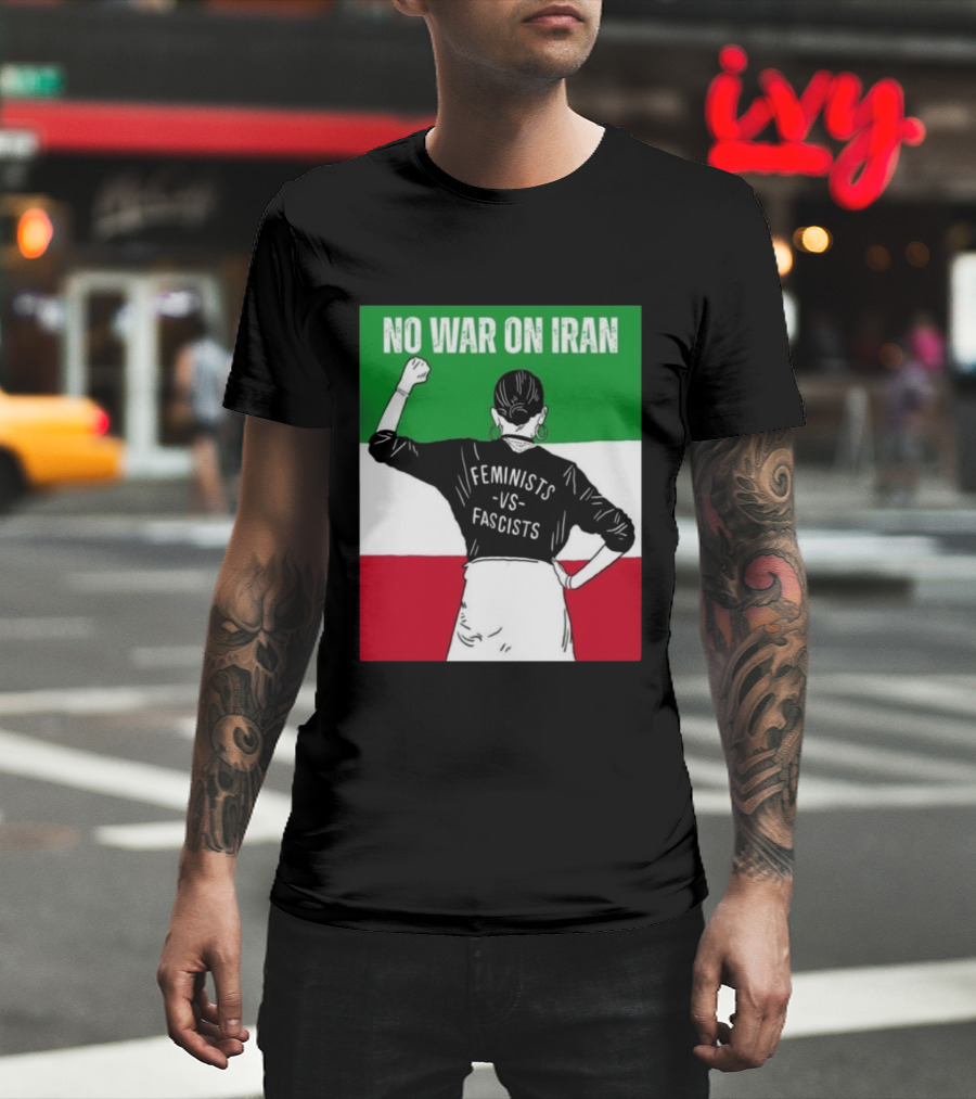 No War On Iran Feminists Vs Fascists Empowerment 2026 T-Shirt
