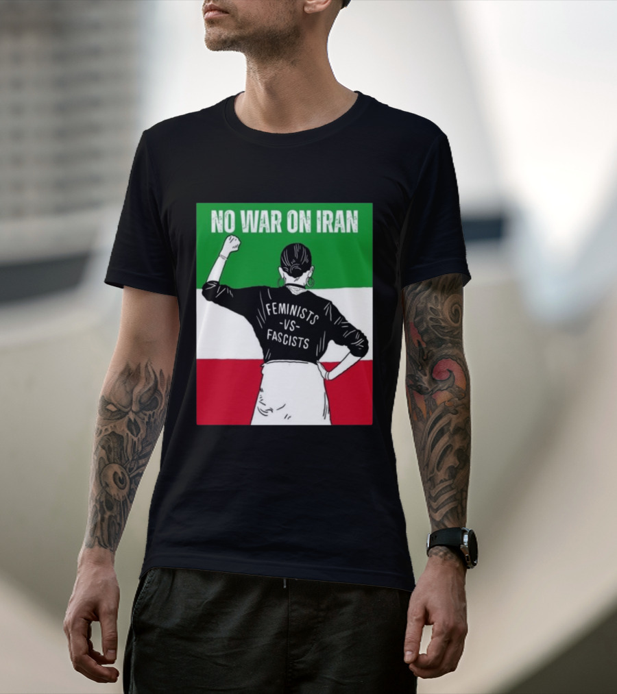 No War On Iran Feminists Vs Fascists Empowerment 2026 T-Shirt