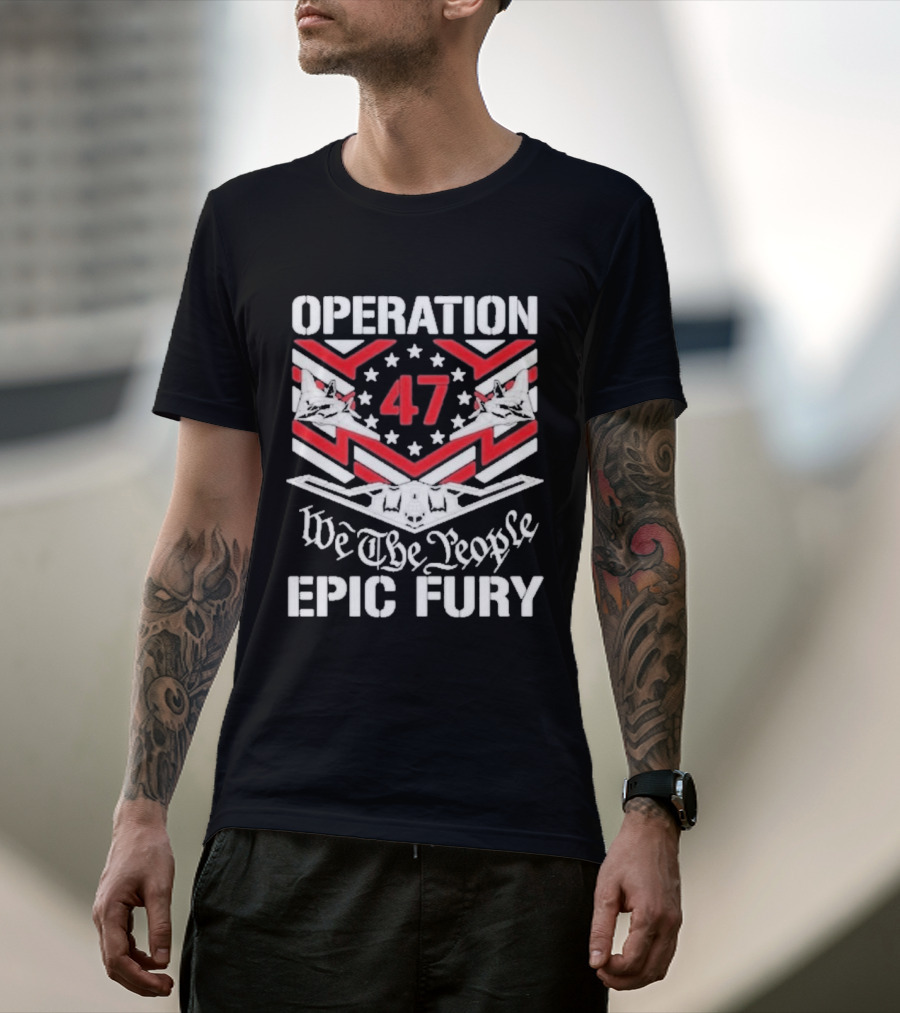 Operation 47 Epic Fury We The People T-Shirt