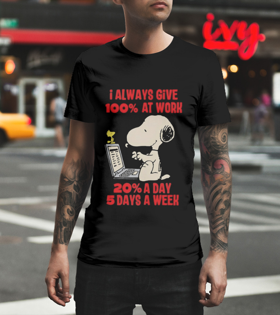 Snoopy I Always Give 100 Percent At Work 20 Percent A Day 5 Days A Week Peanuts Humor T-Shirt