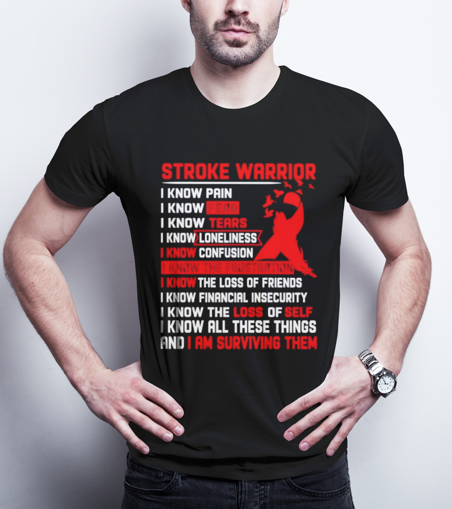 Stroke Warrior I Know Pain Fear Tears Loneliness Confusion Frustration Loss Of Friends Financial Insecurity Loss Of Self Surviving Red Ribbon T-Shirt