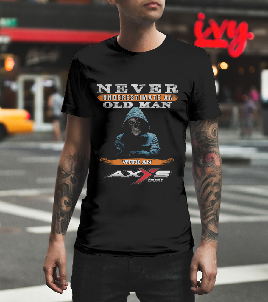 NEVER UNDERESTIMATE AN OLD MAN WITH AN AXXS BOAT T-Shirt