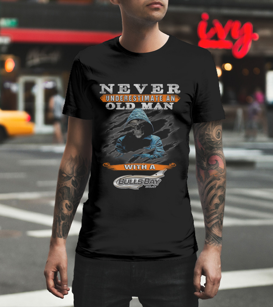 Never Underestimate An Old Man With A Bulls Bay Boat T-Shirt