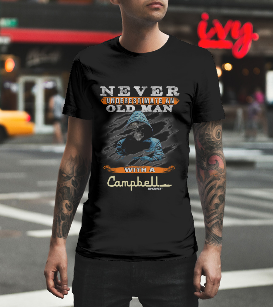 Never Underestimate An Old Man With A Campbell Boat T-Shirt